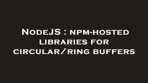 NodeJS Npm Hosted Libraries For Circular Ring Buffers YouTube