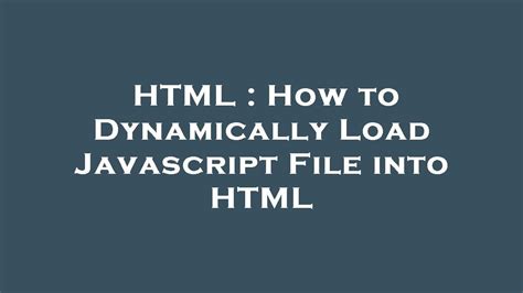html how to dynamically load javascript file into html youtube