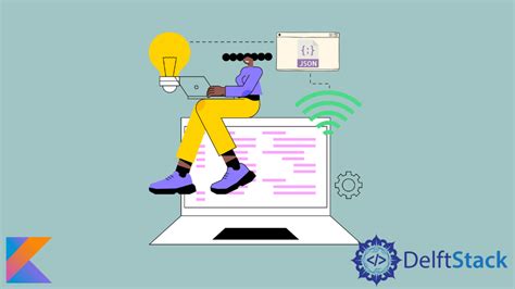 Parse JSON String To Object In Kotlin Delft Stack