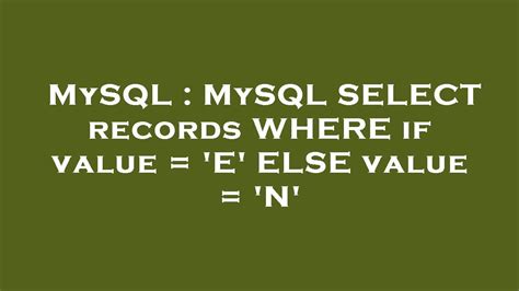 mysql mysql select records where if value e else value n youtube