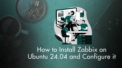 How To Install Zabbix On Ubuntu 24 04 And Configure It SSD Nodes