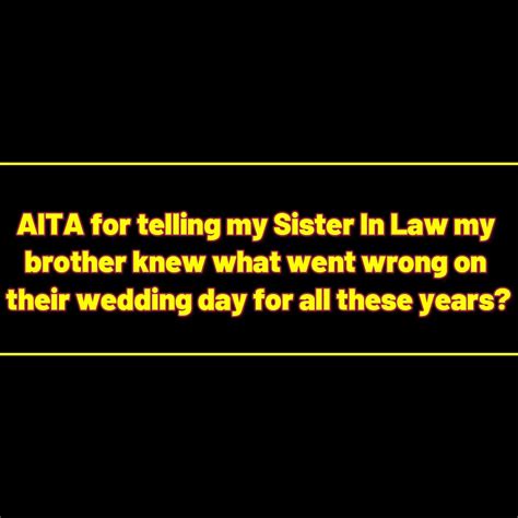 Reddit Stories Aita For Telling My Sister In Law My Brother Knew What Went Wrong On Their