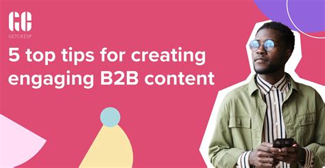 Our Top 5 Tips For Creating Engaging B2B Content GetCrisp