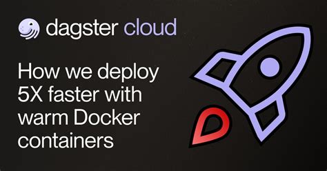 how we deploy 5x faster with warm docker containers dagster blog