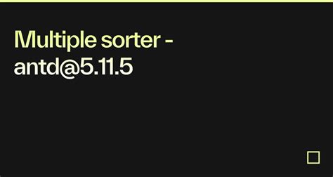 Multiple Sorter Antd 5 11 5 Codesandbox