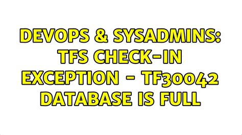 DevOps SysAdmins TFS Check In Exception TF30042 Database Is Full