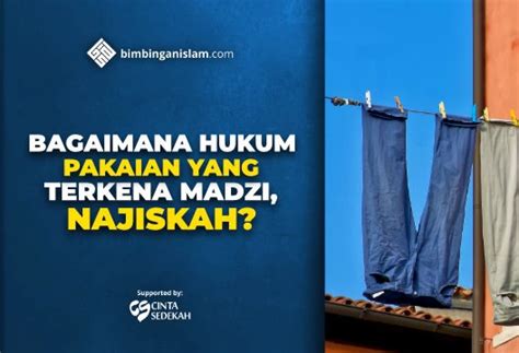Bagaimana Hukum Pakaian Yang Terkena Madzi Najiskah