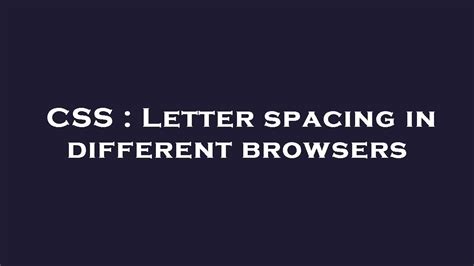 CSS Letter Spacing In Different Browsers YouTube