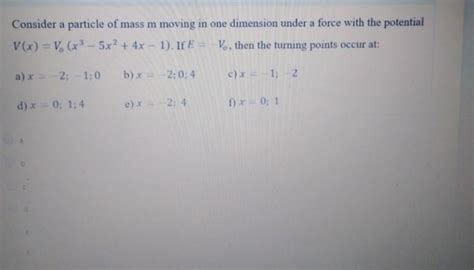 solved consider a particle of mass m moving in one dimension