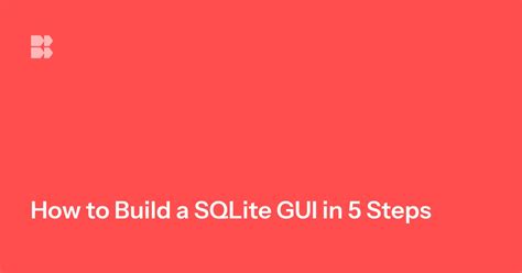 How To Build A SQLite GUI In 5 Steps