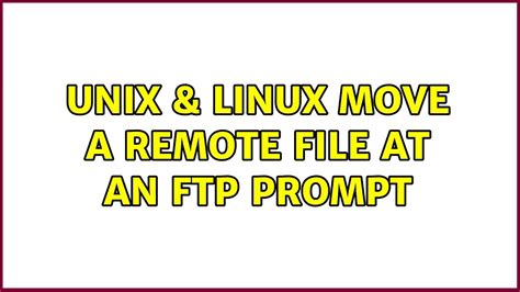Unix Linux Move A Remote File At An FTP Prompt 2 Solutions YouTube