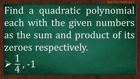 find a quadratic polynomial with the given numbers as the sum and product of its zeroes 1 4 1