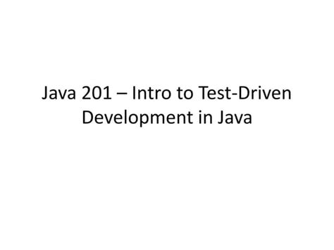 java 201 intro to test driven development in java ppt