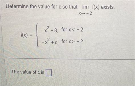 solved determine the value for c so that limf x exists