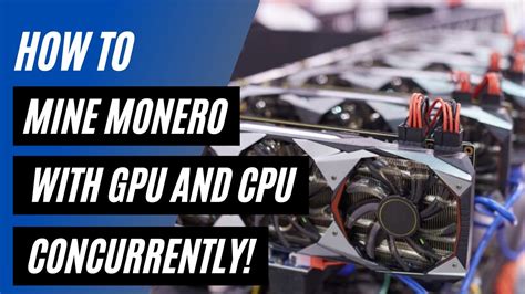 How To Mine Monero XMR On Windows Using Your GPU And CPU Concurrently