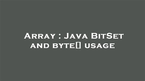 Array Java Bitset And Byte Usage Youtube