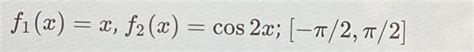 solved f1 x x f2 x cos2x [−π 2 π 2]