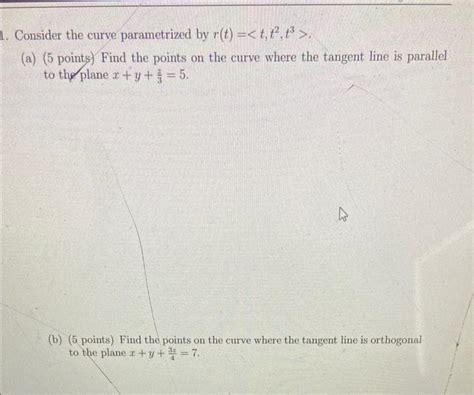 solved consider the curve parametrized by r t t t2 t3