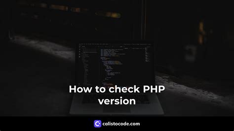 how to check php version a comprehensive guide for expert developers calisto code