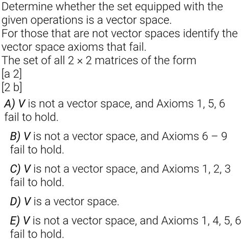 solved determine whether the set equipped with the given operations is a vector space for