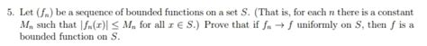 solved 5 let fn be a sequence of bounded functions on a