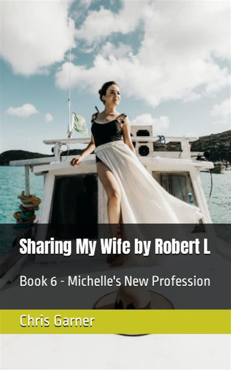 Sharing My Wife By Robert L Book 6 Michelle S New Profession Garner
