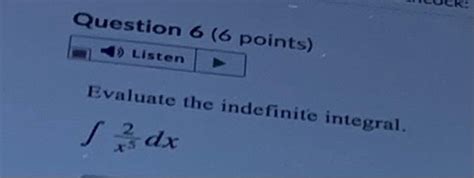 solved question 6 6 points listen evaluate the indefinite