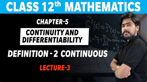 definition 2 continuous continuity and differentiability lecture 3 cbse class 12th maths