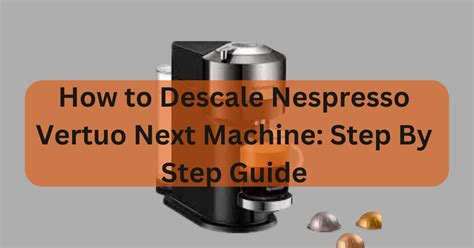 How To Descale Nespresso Vertuo Next Step By Step Guide