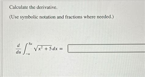 solved calculate the derivative use symbolic notation and