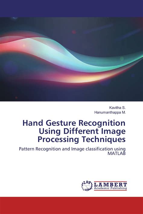 hand gesture recognition using different image processing techniques 978 613 4 97822 4