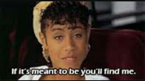 A Line From One Of My Favorite Movies Jasons Lyric If Its Meant To Be Youll Find Me You