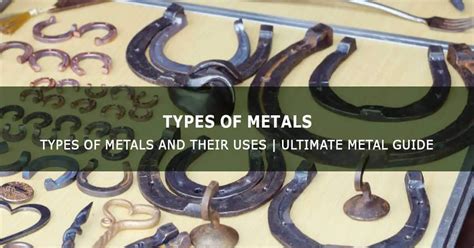 20 Different Types Of Metals And Their Uses Metals Guide