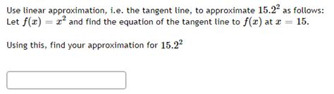 1 2 3 use linear approximation i e the tangent line to approximate 15 22 as follows let