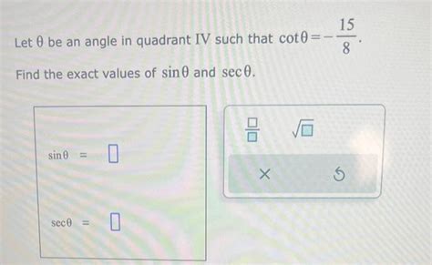 solved let θ be an angle in quadrant iv such that cotθ −815