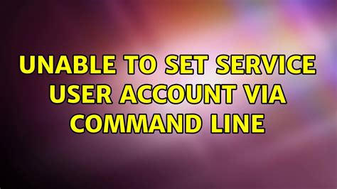 unable to set service user account via command line youtube