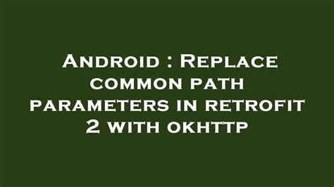 Android Replace Common Path Parameters In Retrofit 2 With Okhttp