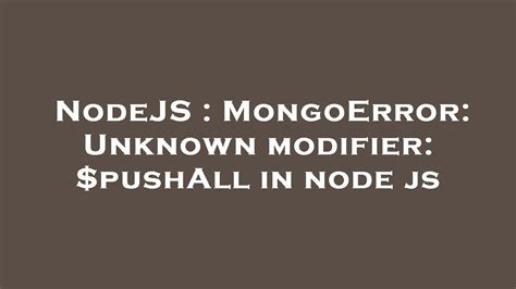 NodeJS MongoError Unknown Modifier PushAll In Node Js YouTube