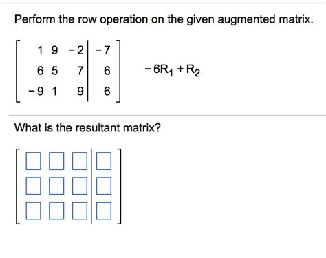 solved perform the row operation on the given augmented
