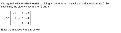 solved orthogonally diagonalize the matrix giving an