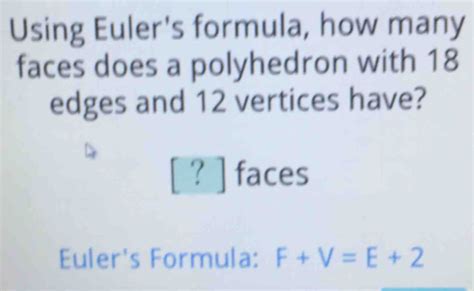 solved using euler s formula how many faces does a polyhed[algebra] gauthmath