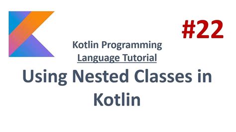 kotlin tutorial 22 using nested classes in kotlin youtube