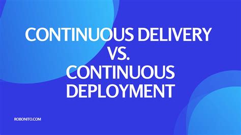 Robonito Continuous Delivery Vs Continuous Deployment