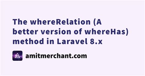 The WhereRelation A Better Version Of WhereHas Method In Laravel 8 X