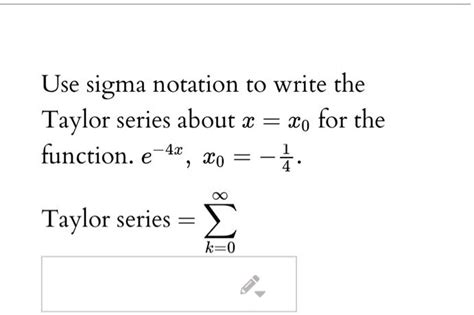 solved use sigma notation to write the taylor series about x 0 for the function e ax i0