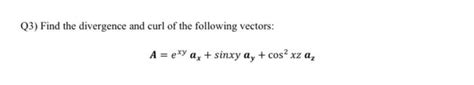 solved q3 find the divergence and curl of the following