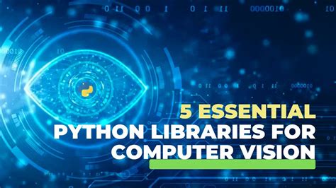 Essential Python Libraries For Computer Vision