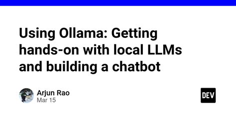using ollama getting hands on with local llms and building a chatbot dev community