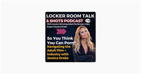 ‎locker Room Talk And Shots Podcast So You Think You Can Porn Jessica Drake And Navigating The