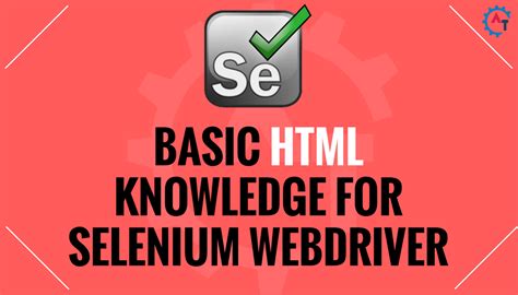 basic html knowledge for selenium webdriver selenium webdriver appium complete tutorial